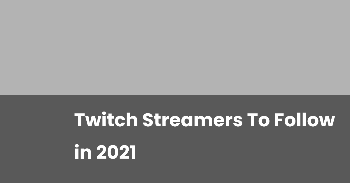 Twitch Streamers To Follow in 2021 | esports.gg