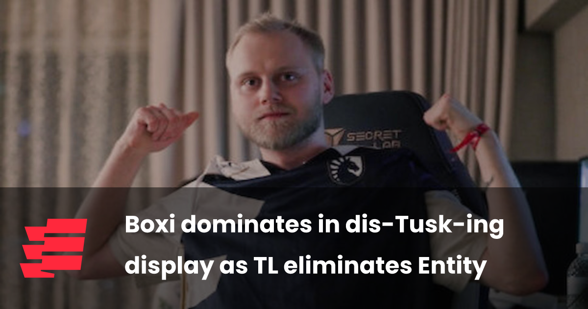 Boxi dominates in dis-Tusk-ing display as TL eliminates Entity | esports.gg