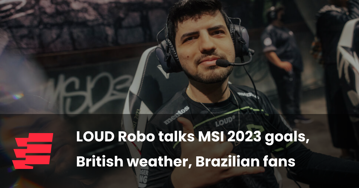 LOUD Robo talks MSI 2023 goals, British weather, Brazilian fans ...