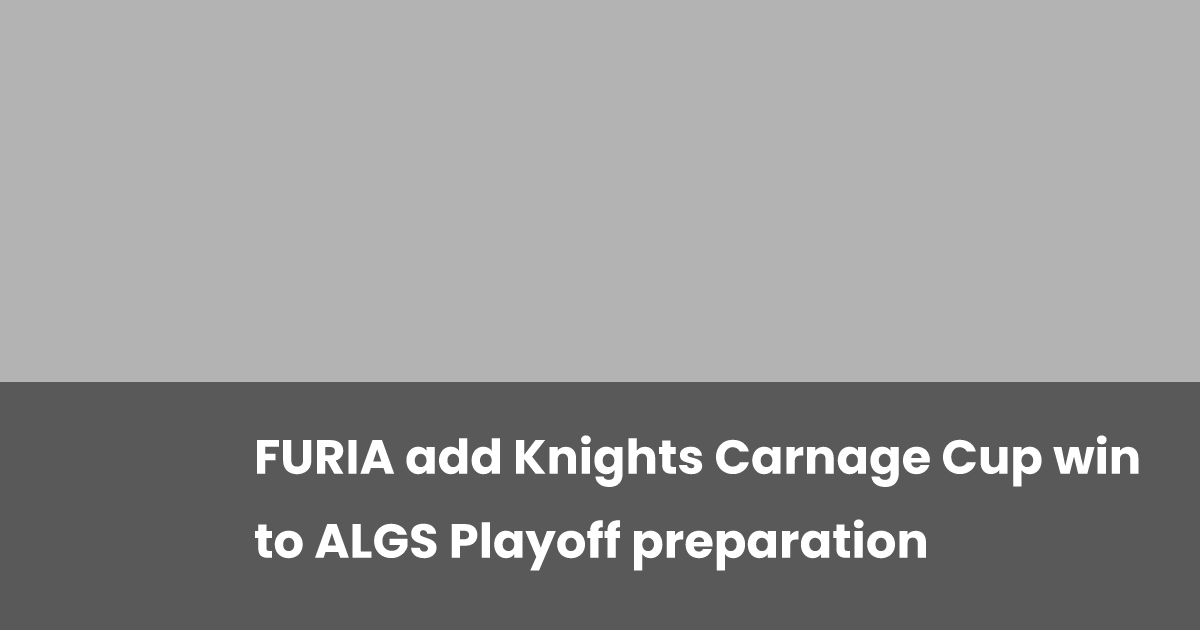 FURIA add Knights Carnage Cup win to ALGS Playoff preparation | esports.gg