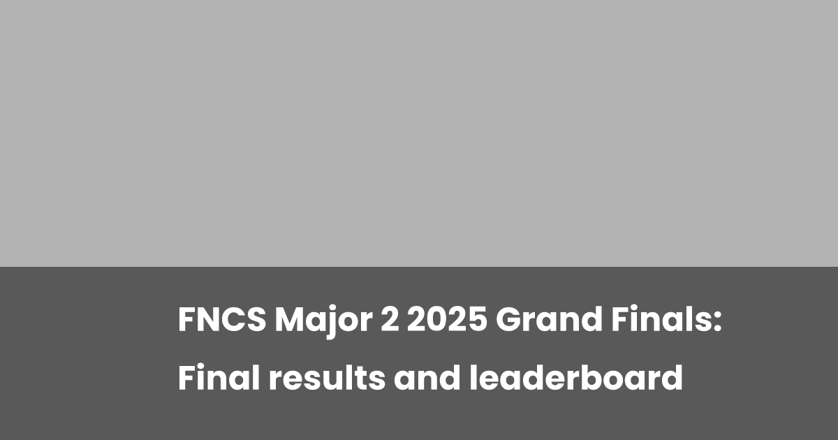 FNCS Major 2 2025 Grand Finals: Final results and leaderboard | esports.gg